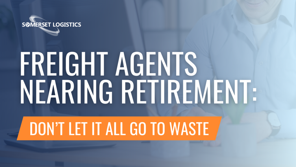 Freight Agents Nearing Retirement: Don’t Let It All Go to Waste ...
